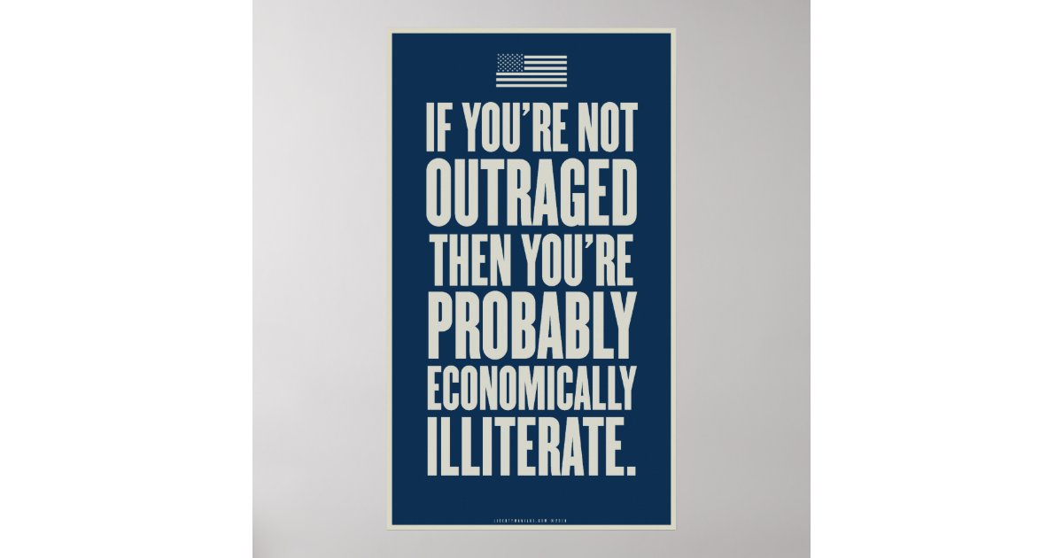 If You Re Not Outraged Print Zazzle