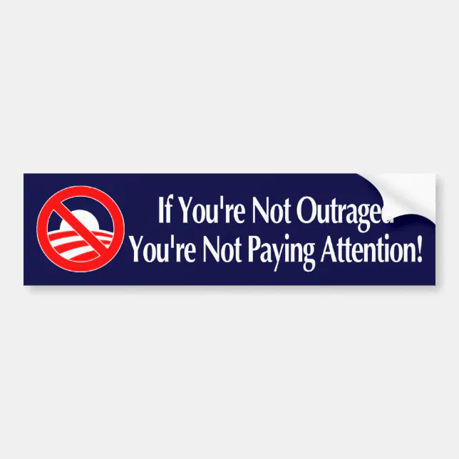 If Youre Not Outraged Youre Not Paying Attention Bumper Sticker Zazzle