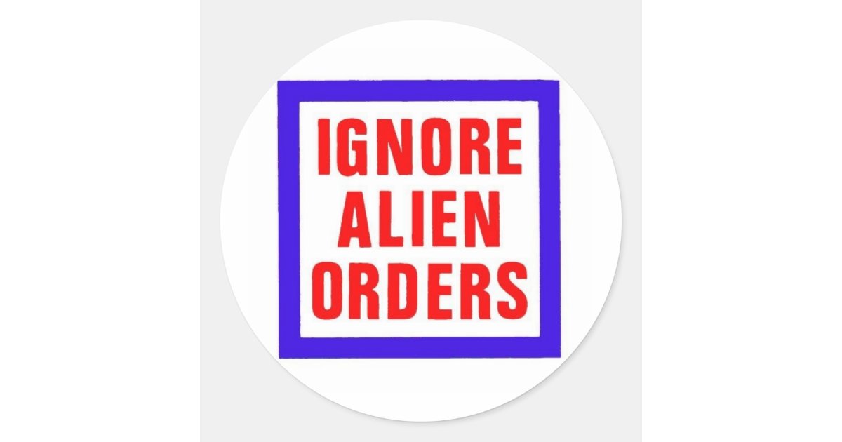 Ignore Alien Orders Classic Round Sticker | Zazzle