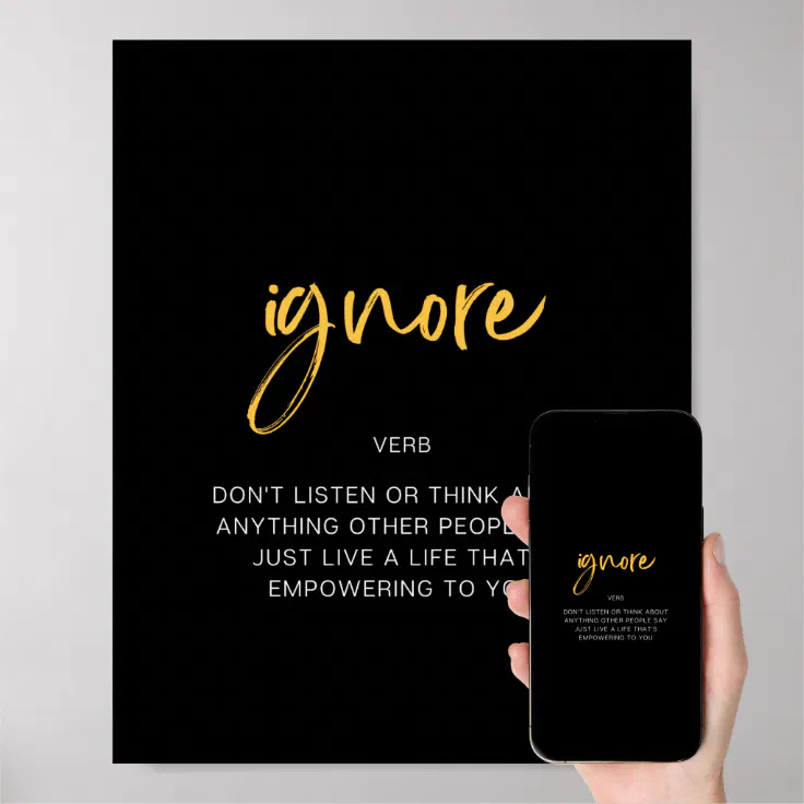Ignore Inspiring Quote Poster | Zazzle