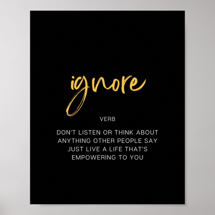 Ignore Inspiring Quote Poster | Zazzle.com