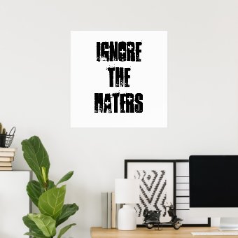 Ignore the Haters Poster | Zazzle