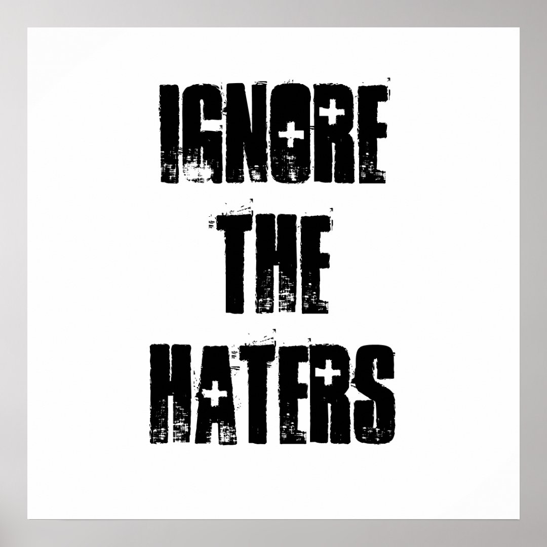 Ignore the Haters Poster | Zazzle