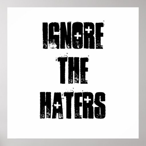 Ignore the Haters Poster | Zazzle