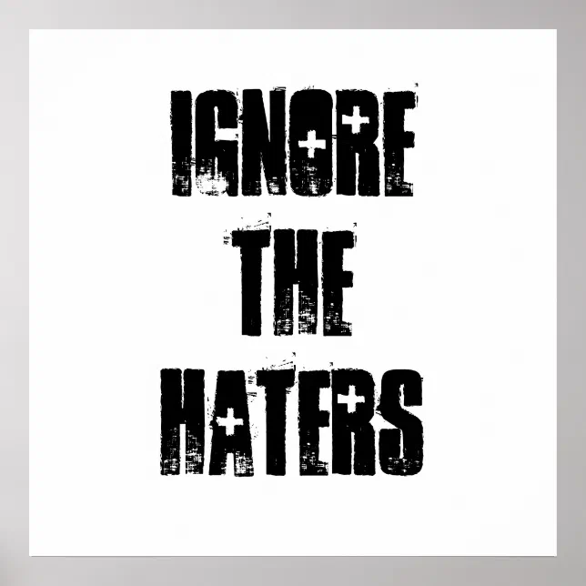 Ignore the Haters Poster | Zazzle