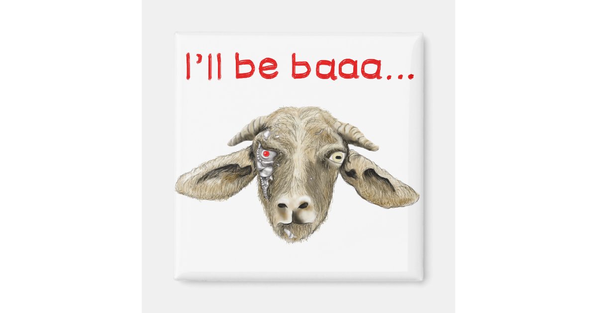 I'll be Baaa Funny Goat Art Science Fiction Design Magnet | Zazzle