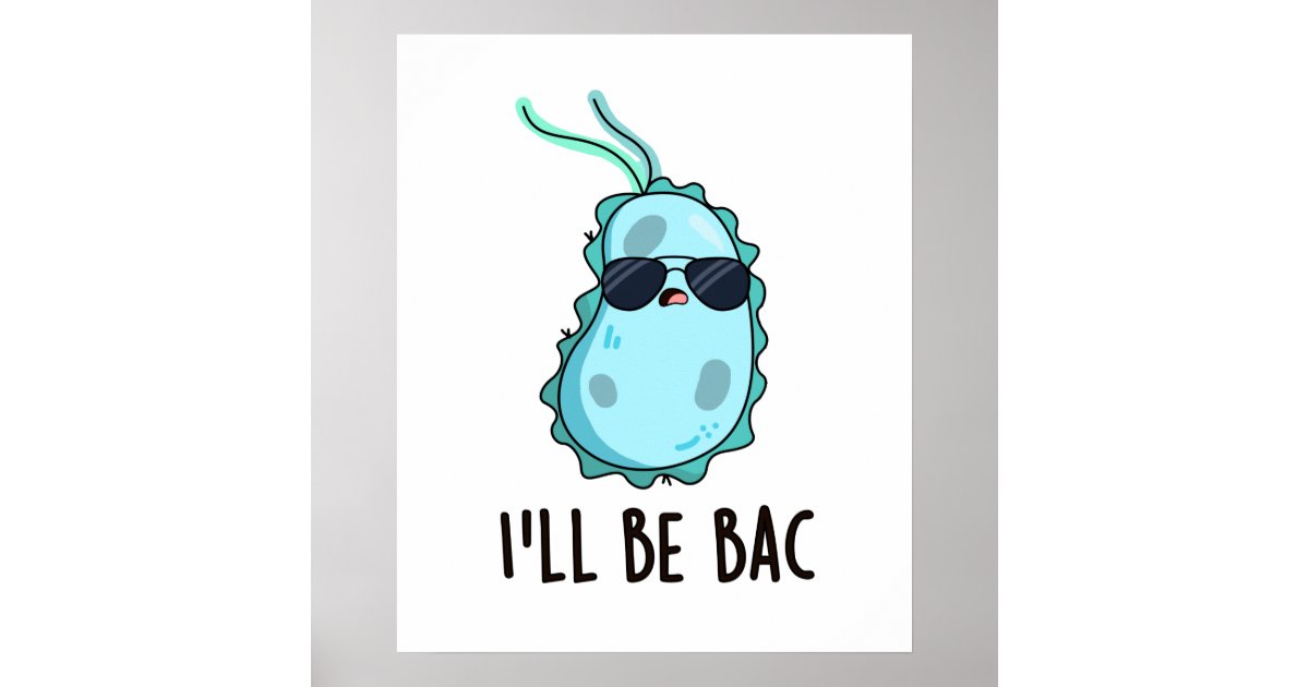 I'll Be Bac Funny Biology Bacteria Pun Poster | Zazzle