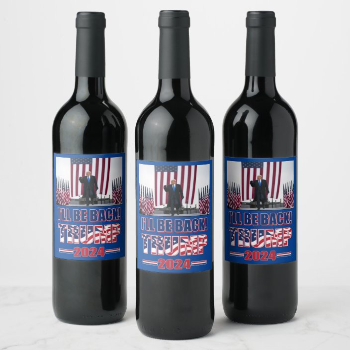 Ill Be Back Trump 2024 Wine Label | Zazzle.com