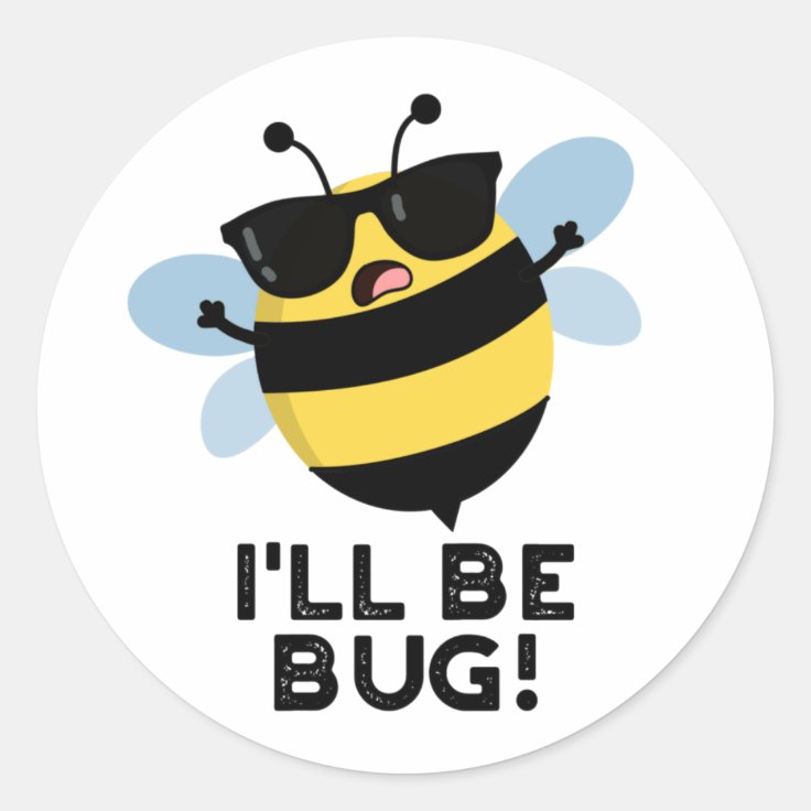 I'll Be Bug Funny Movie Phrase Bee Pun Classic Round Sticker | Zazzle