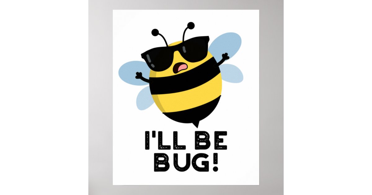 I'll Be Bug Funny Movie Phrase Bee Pun Poster | Zazzle