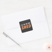 I'll Be In The Shed - Funny Pun, Shedding Laughter Square Sticker | Zazzle