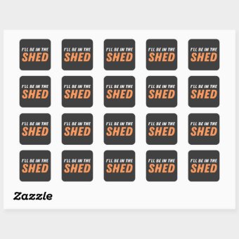 I'll Be In The Shed - Funny Pun, Shedding Laughter Square Sticker | Zazzle