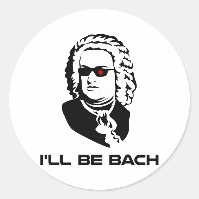 I'll Be Johann Sebastian Bach Classic Round Sticker | Zazzle