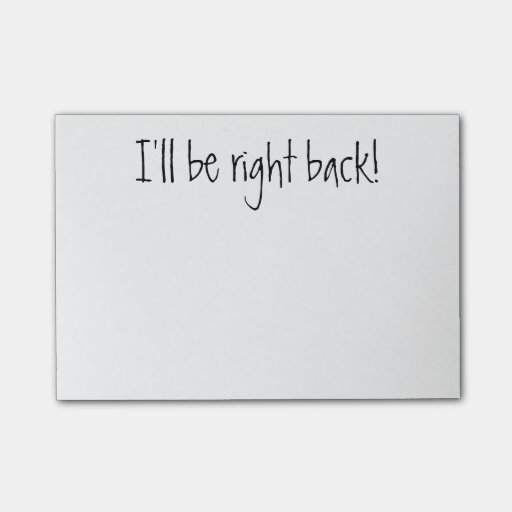 I'll be right back! Black White Post it notes | Zazzle