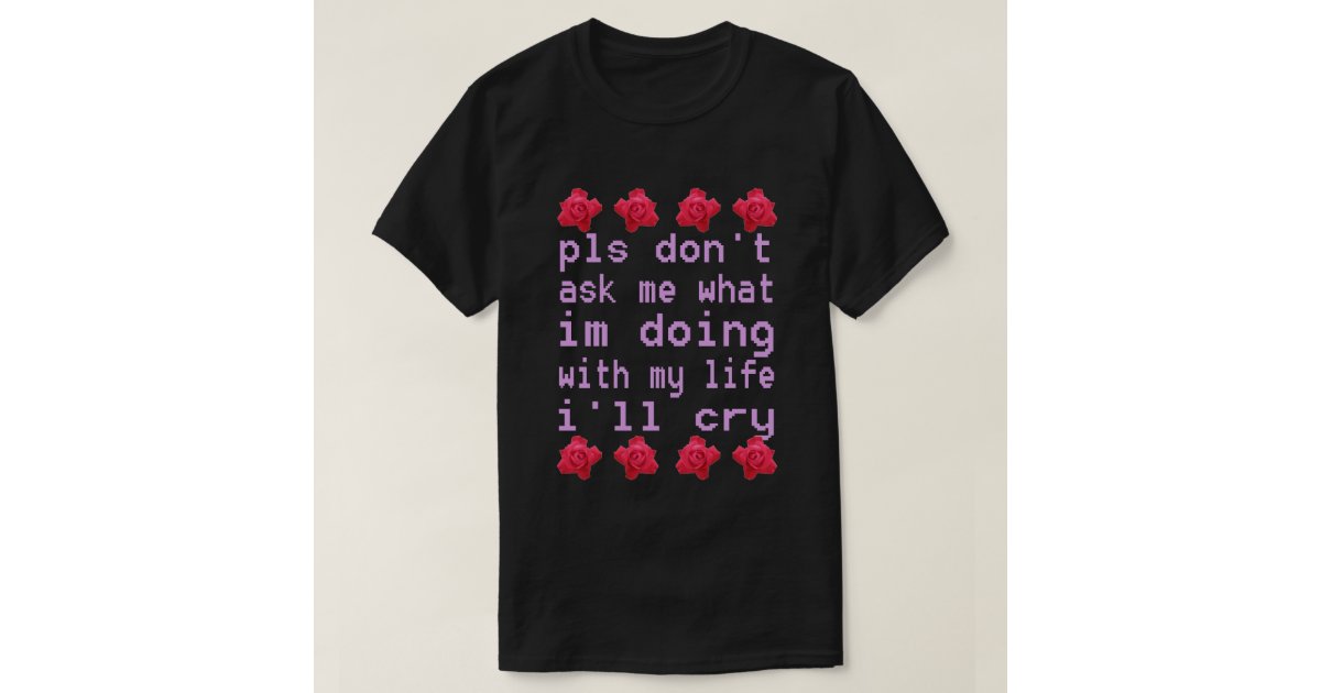 Ill Cry T Shirt