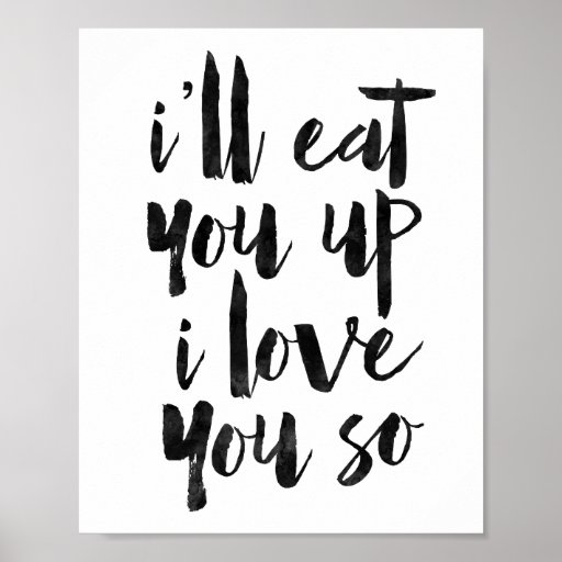 I'll Eat You Up I Love You So Poster | Zazzle