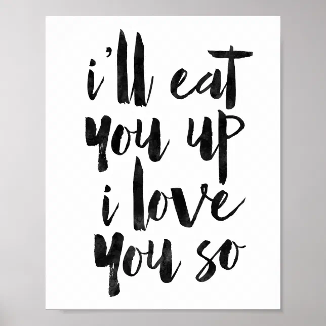 I'll Eat You Up I Love You So Poster | Zazzle