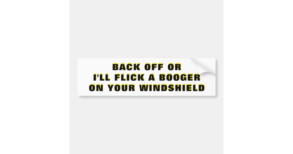 I'll Flick a booger. Classic Bumper Sticker | Zazzle