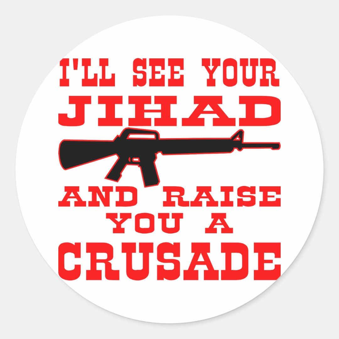 I'll See Your Jihad And Raise You A Crusade Classic Round Sticker | Zazzle