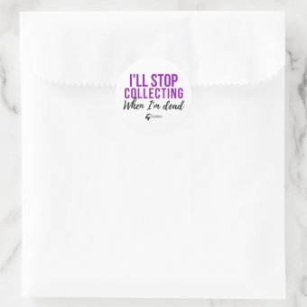 I'll Stop Collecting When I'm Dead Sticker | Zazzle