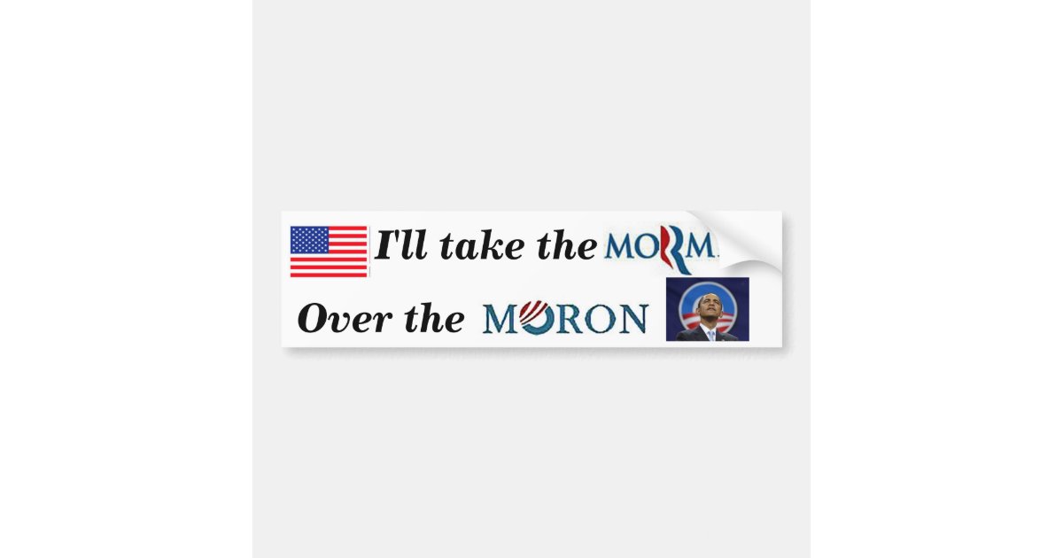 I'll take the Mormon over the Moron Bumper Sticker | Zazzle