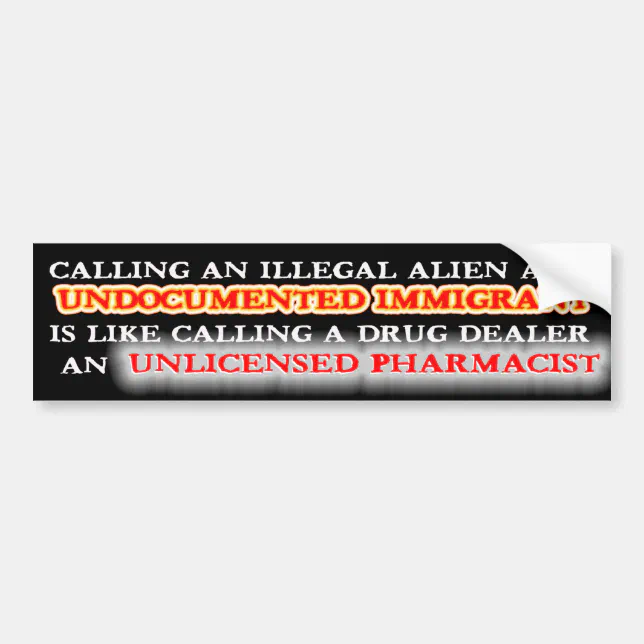 ILLEGAL ALIEN - UNDOCUMENTED IMMIGRANT BUMPER STICKER | Zazzle