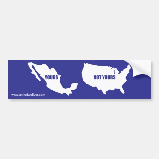 Illegal Immigration "Not Yours" Bumper Sticker | Zazzle.com
