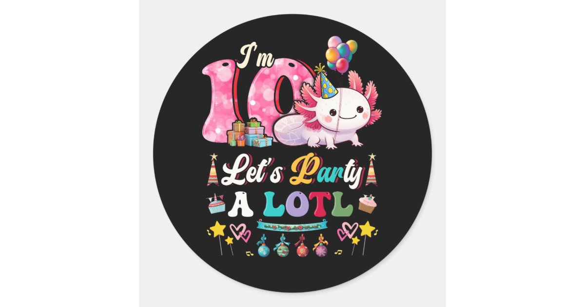I'm 10 Let's Party A Lotl 10th Birthday Cute Axolo Classic Round ...