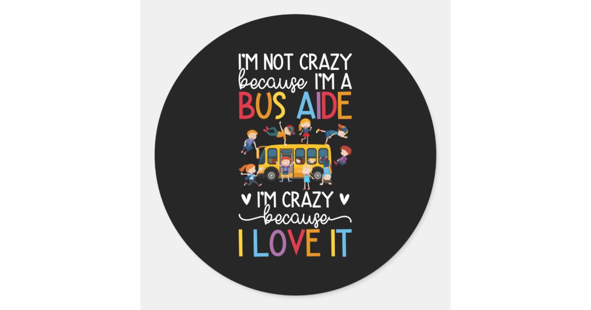 I'M A Bus Aide School Bus Aide Classic Round Sticker | Zazzle