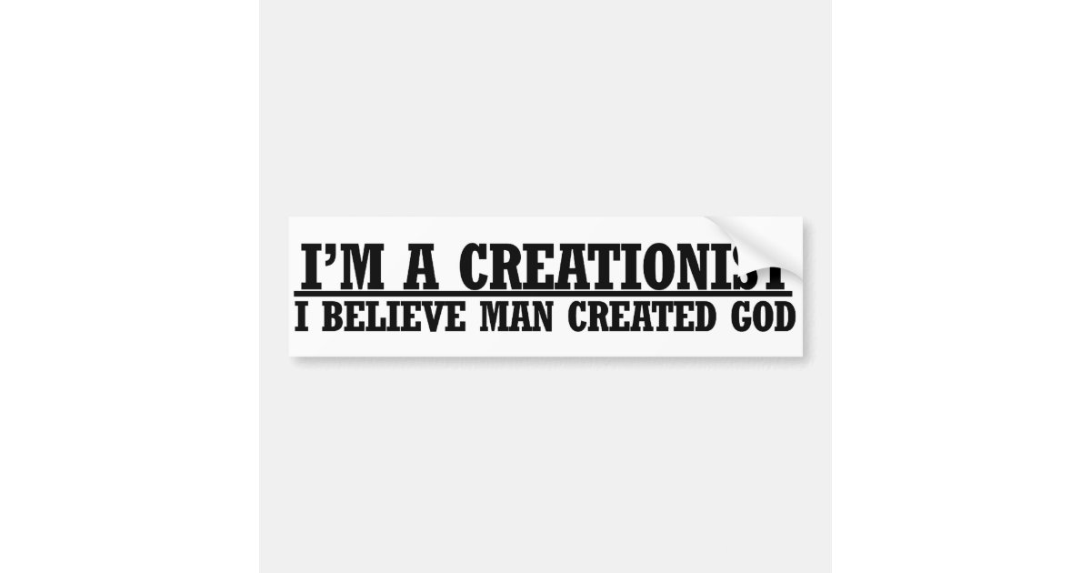 Im a creationist funny atheist humor bumper sticker | Zazzle