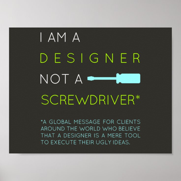 I'm a Designer, not a screwdriver Poster | Zazzle