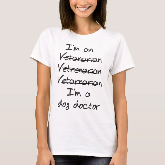 I'm a Dog Doctor (veterinarian) T-Shirt | Zazzle