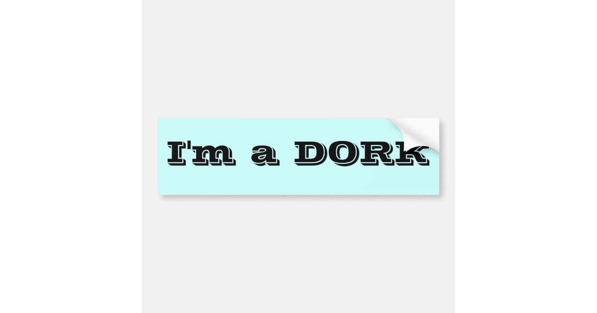 I'm a DORK Bumper Sticker | Zazzle