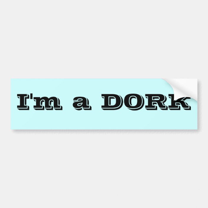 I'm a DORK Bumper Sticker | Zazzle.com