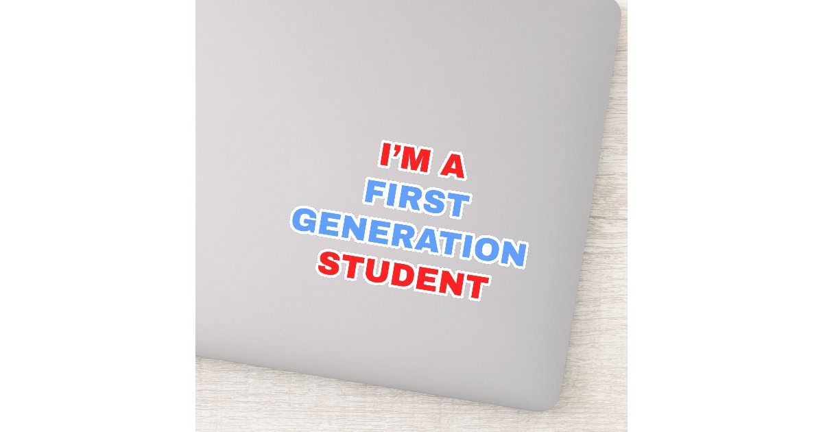 I'm a First Generation Student Sticker | Zazzle
