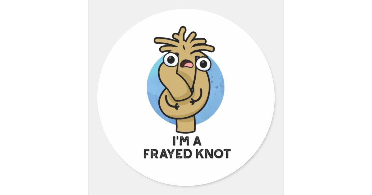 I'm A Frayed Knot Funny Rope Pun Classic Round Sticker | Zazzle