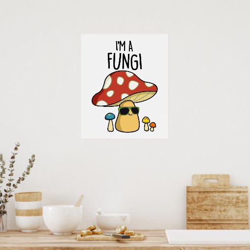 I'm A Fungi Funny Mushroom Pun Poster | Zazzle