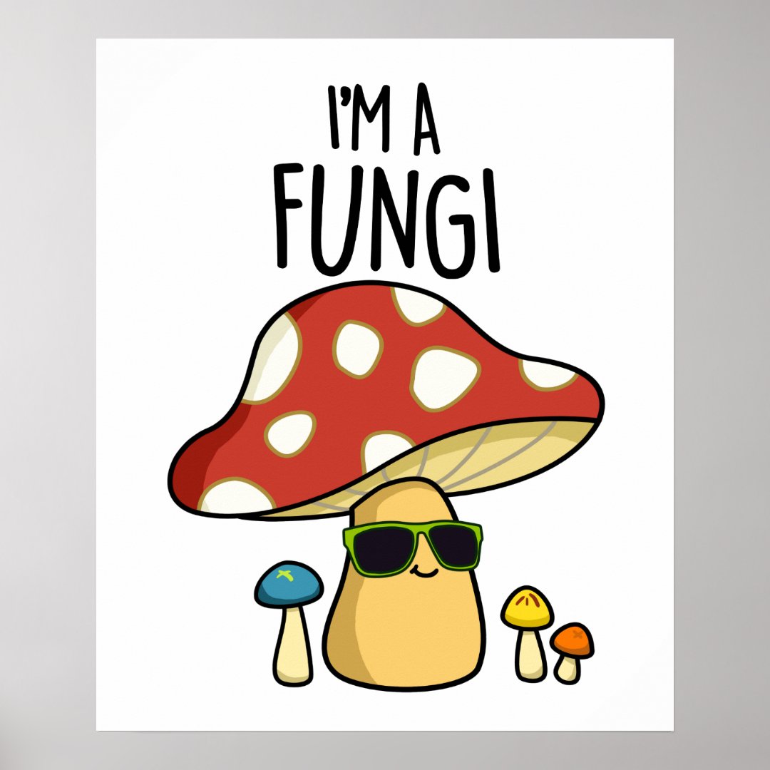 I'm A Fungi Funny Mushroom PUn Poster | Zazzle