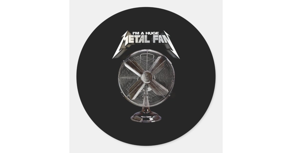I'm a Huge Metal Fan - Pedestal Fan Classic Round Sticker | Zazzle