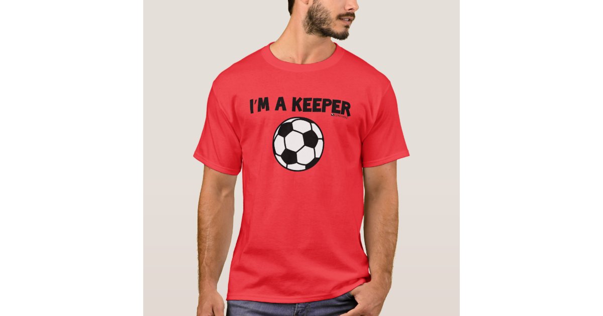 I'M A KEEPER SOCCER T-SHIRT | Zazzle