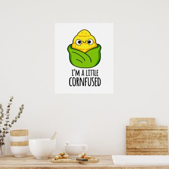 I'm A Little Cornfused Funny Corn Pun Poster | Zazzle