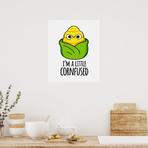 I'm A Little Cornfused Funny Corn Pun Poster | Zazzle