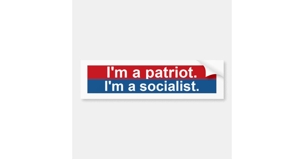 I'm a patriot. I'm a socialist. Bumper Sticker | Zazzle