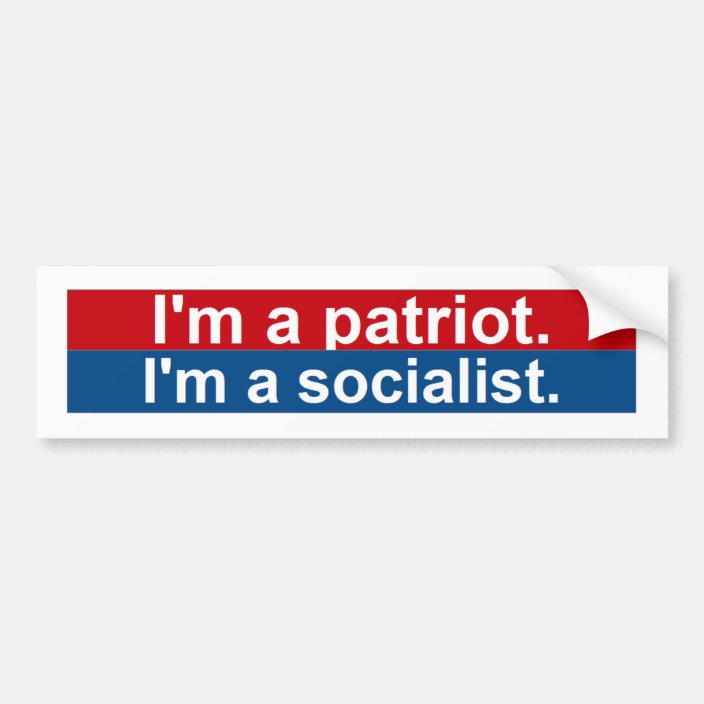 I'm a patriot. I'm a socialist. Bumper Sticker | Zazzle.com