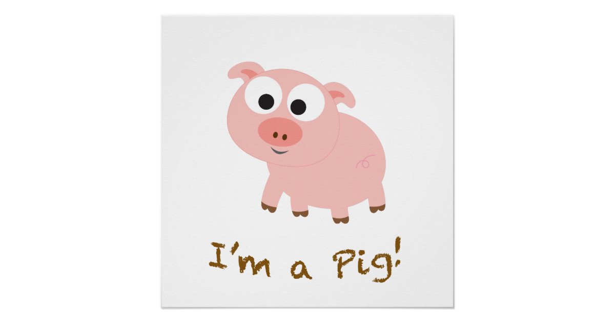 I'm A Pig Poster | Zazzle