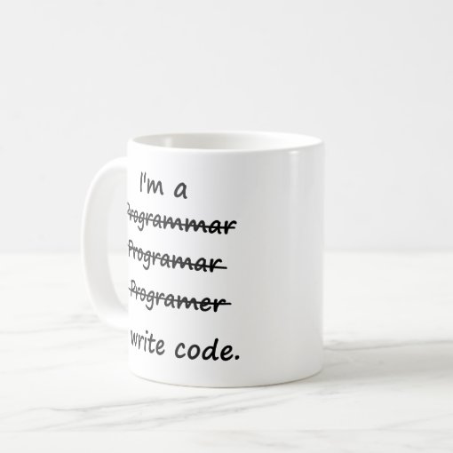 I'm a Programmer I Write Code Bad Speller Coffee Mug | Zazzle