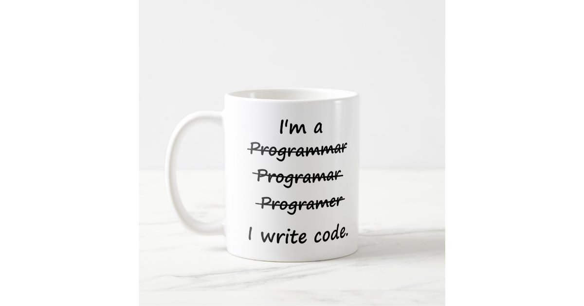 I'm a Programmer I Write Code Bad Speller Coffee Mug | Zazzle