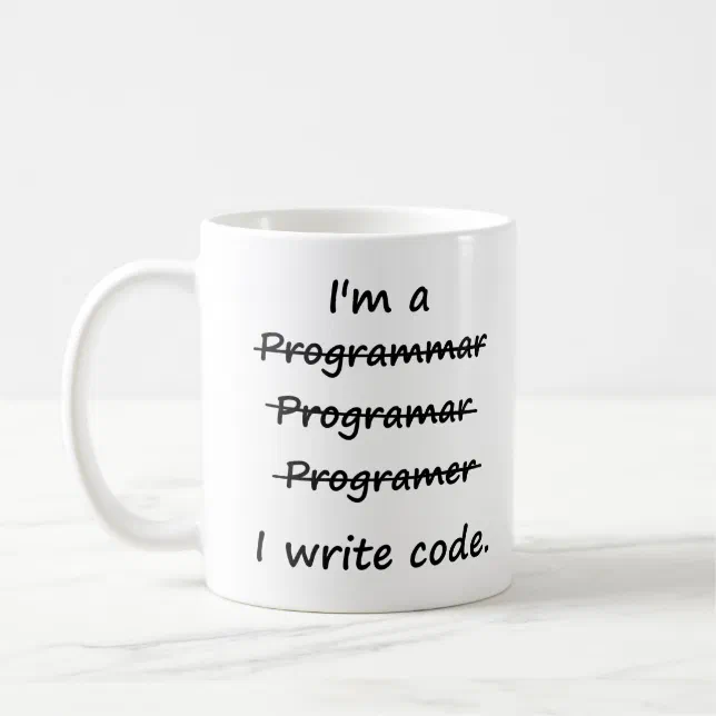 I'm a Programmer I Write Code Bad Speller Coffee Mug | Zazzle