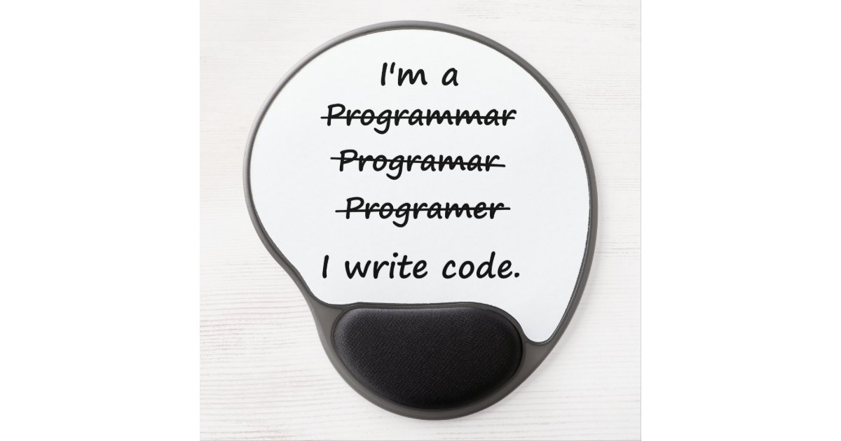 I'm a Programmer I Write Code Bad Speller Gel Mouse Pad | Zazzle