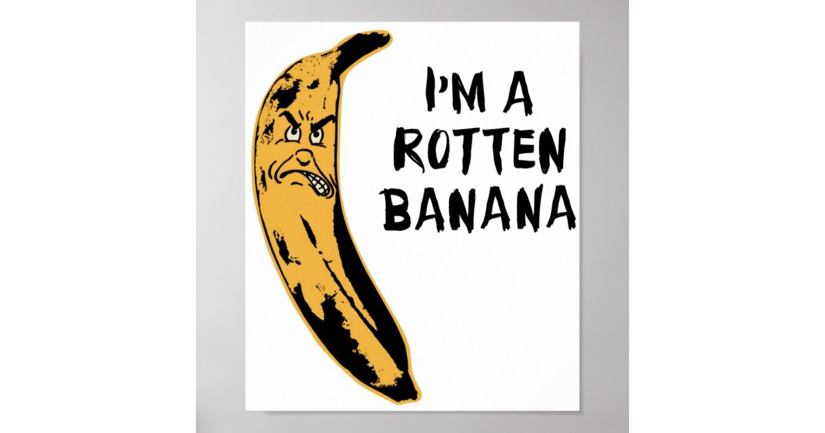 I'm A Rotten Banana Poster | Zazzle